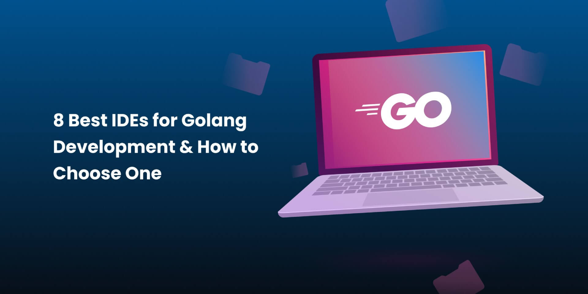 8 Best IDEs for Golang Development & How to Choose One