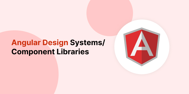 8 of the Best Angular Design Systems & UI Component Libraries